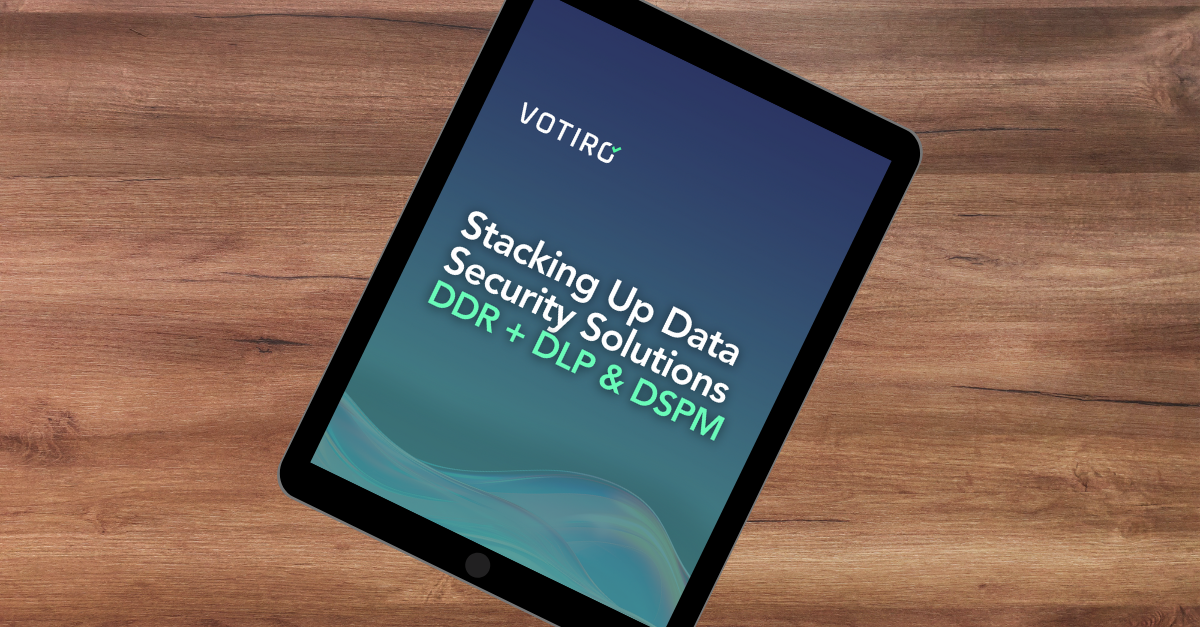 Stacking Up Data Security Solutions: DDR + DLP & DSPM | Votiro