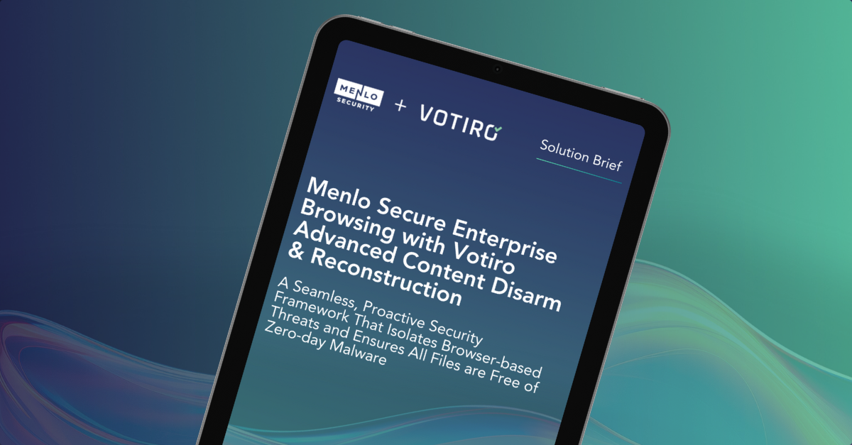 Menlo Secure Enterprise Browser and Votiro CDR | Solution | Votiro