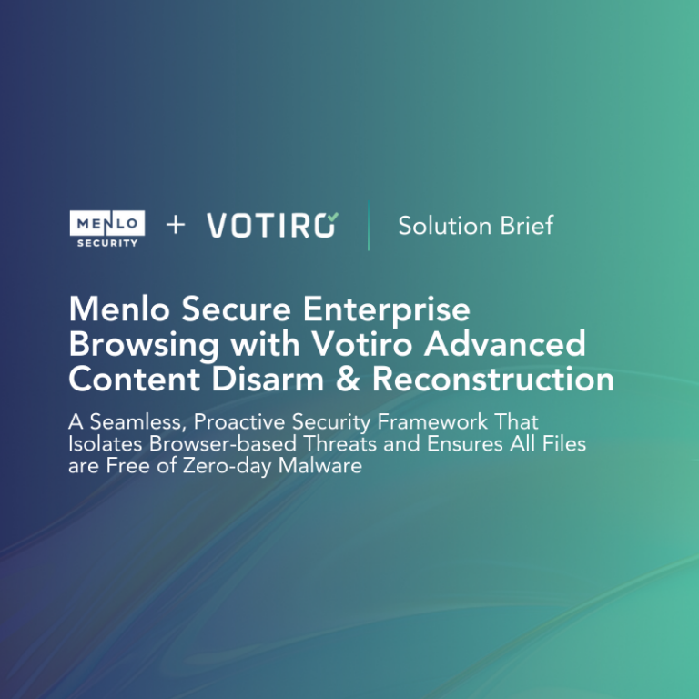 Menlo Secure Enterprise Browser and Votiro CDR | Solution | Votiro